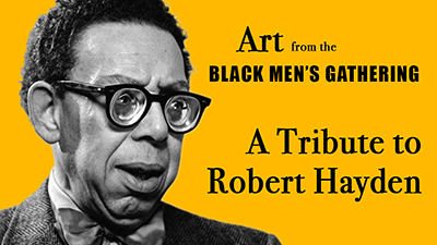 Art from the Black Men’s GatheringA Tribute to Robert Hayden, US Poet ...