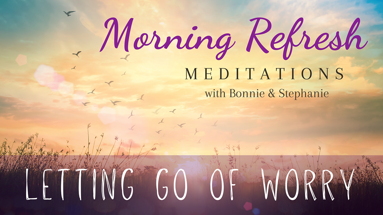 Morning Refresh | Letting Go of Worry - Green Acre